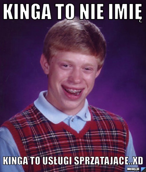 Kinga to nie imię Kinga to usługi sprzątające..xD - Memy.pl