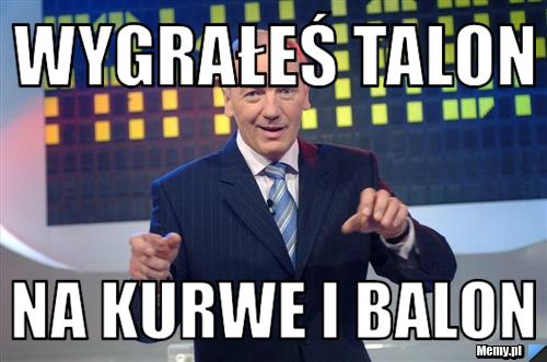 Wygrałeś talon na kurwe i balon - Memy.pl