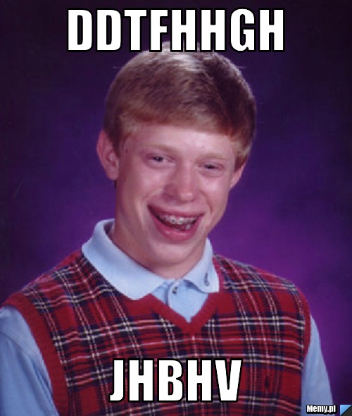 Ddtfhhgh jhbhv - Memy.pl