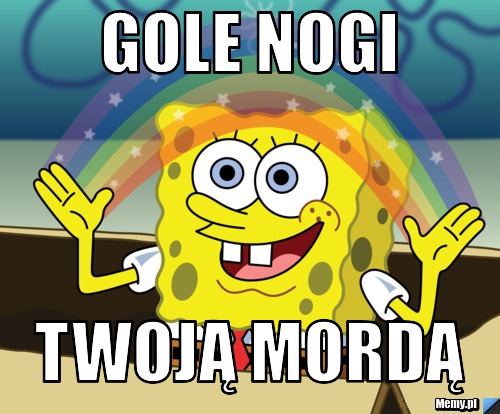 Gole nogi Twoją mordą - Memy.pl