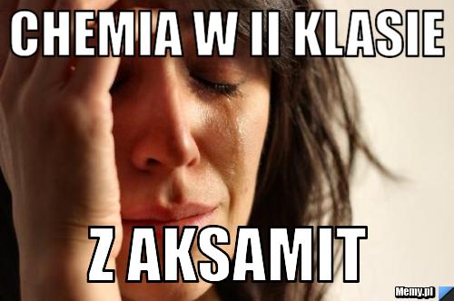 Chemia w II klasie z aksamit - Memy.pl