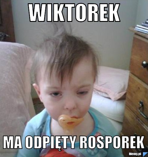 Wiktorek ma odpięty rosporek - Memy.pl