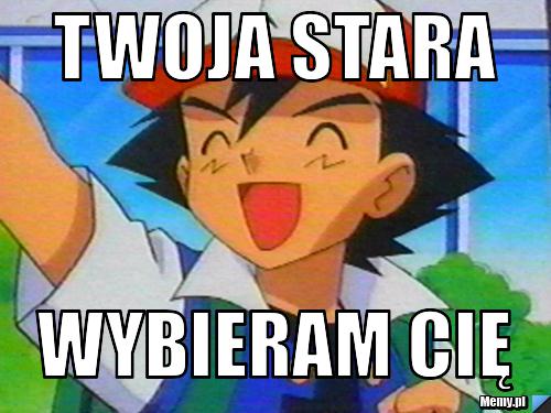 Twoja stara wybieram cię - Memy.pl