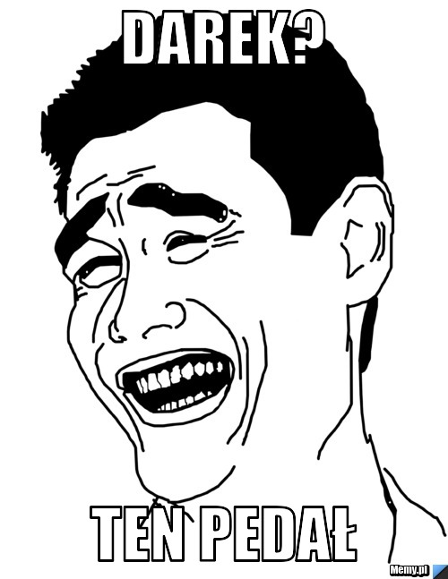 Darek? ten pedał - Memy.pl