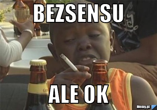 Bezsensu ale ok - Memy.pl