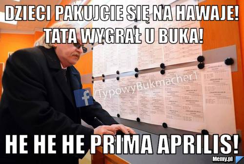 Dzieci pakujcie się na Hawaje! Tata wygrał u buka! he he he Prima ...