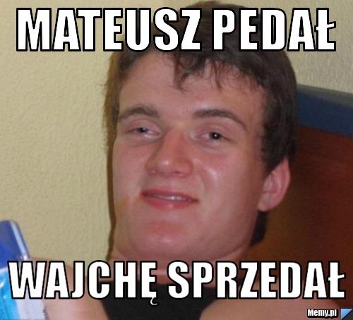 MATEUSZ PEDAŁ Wajchę sprzedał - Memy.pl