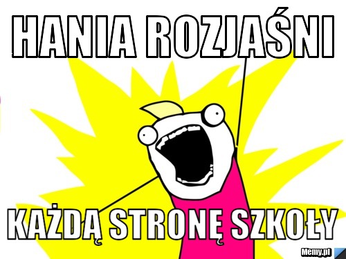 Hania rozjaśni każdą stronę szkoły - Memy.pl