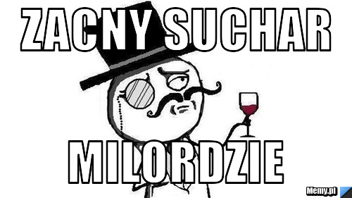 Zacny Suchar Milordzie - Memy.pl