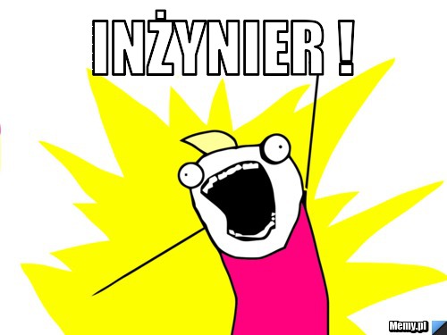 Inżynier ! - Memy.pl