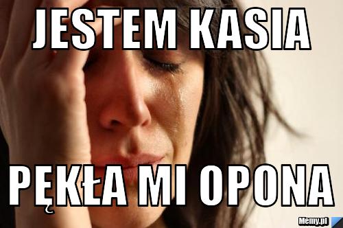 Jestem Kasia Pękła mi opona - Memy.pl