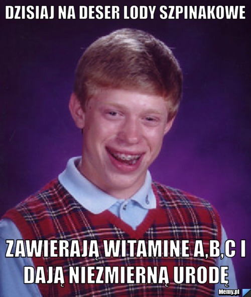 Dzisiaj na deser Lody szpinakowe zawierają witamine a,b,c i dają ...