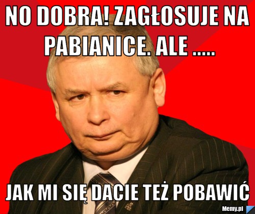 No dobra! Zagłosuje na Pabianice. Ale ..... Jak mi się dacie też ...