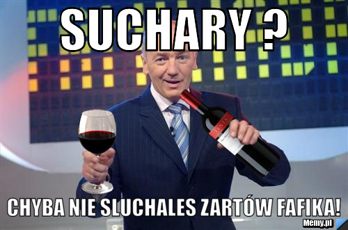 Suchary ? Chyba nie sluchales zartów Fafika! - Memy.pl