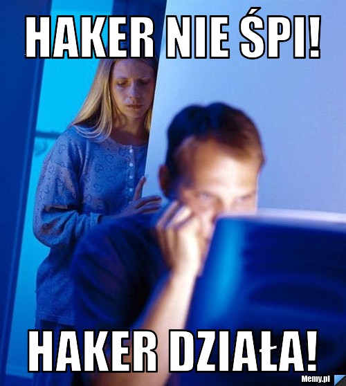 Haker nie śpi! haker działa! - Memy.pl