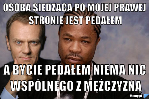 Osoba siedzaca po mojej prawej stronie jest pedałem a bycie pedałem ...