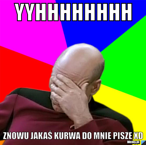 Yyhhhhhhhh znowu jakaś kurwa do mnie pisze XD - Memy.pl