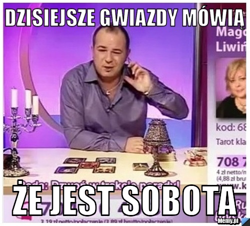 Dzisiejsze gwiazdy mówią że jest sobota - Memy.pl