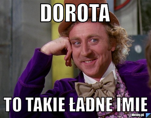 Dorota to takie ładne imie - Memy.pl