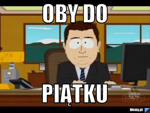 OBY DO PIĄTKU - Memy.pl