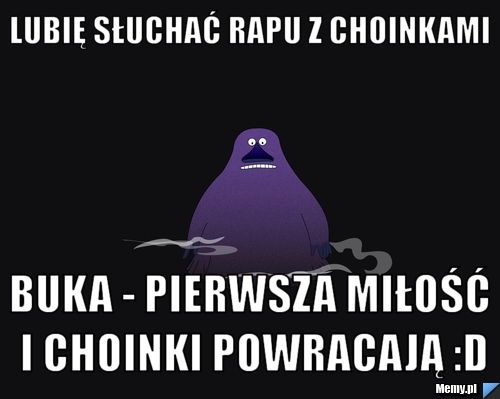 Lubię słuchać rapu z choinkami Buka - pierwsza miłość i choinki ...