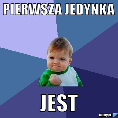 Pierwsza jedynka jest - Memy.pl