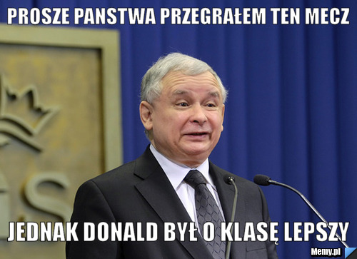 Prosze panstwa przegrałem ten mecz jednak donald był o klasę lepszy ... Prosze panstwa przegrałem ten mecz jednak donald był o klasę lepszy ...