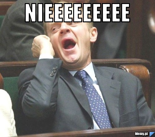 Nieeeeeeeee - Memy.pl