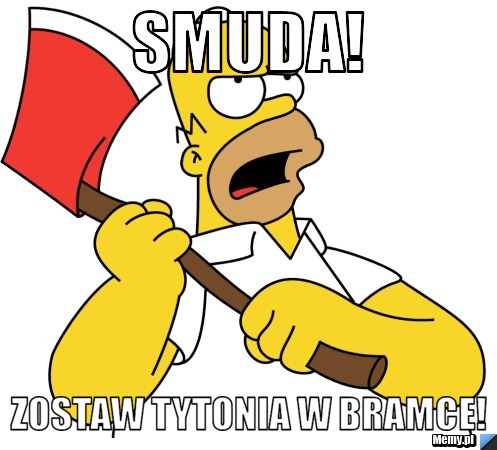 Smuda! Zostaw Tytonia w bramce! - Memy.pl