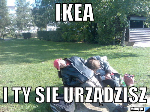 Ikea I TY SIE URZĄDZISZ - Memy.pl
