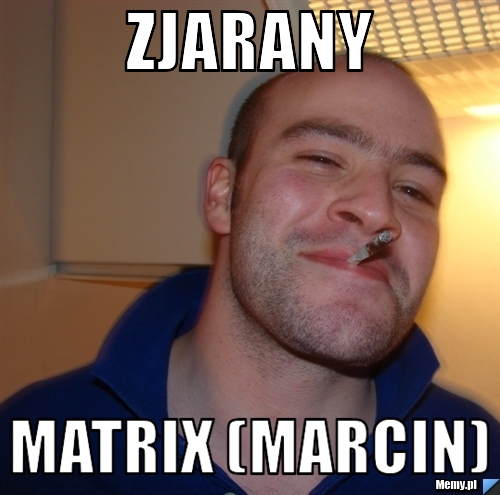 Zjarany Matrix (Marcin) - Memy.pl