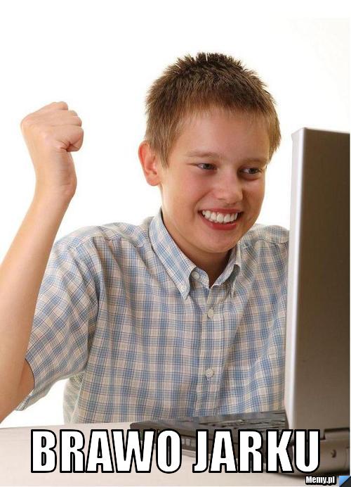 Brawo jarku - Memy.pl
